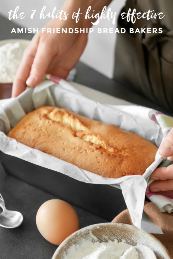 The 7 Habits of Highly Effective Amish Friendship Bread Bakers